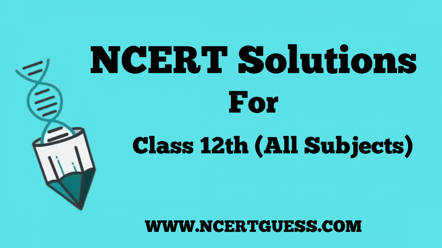 NCERT Solutions For Class 12 NCERTGUESS ncert-solutions-for-class-12-ncertguess