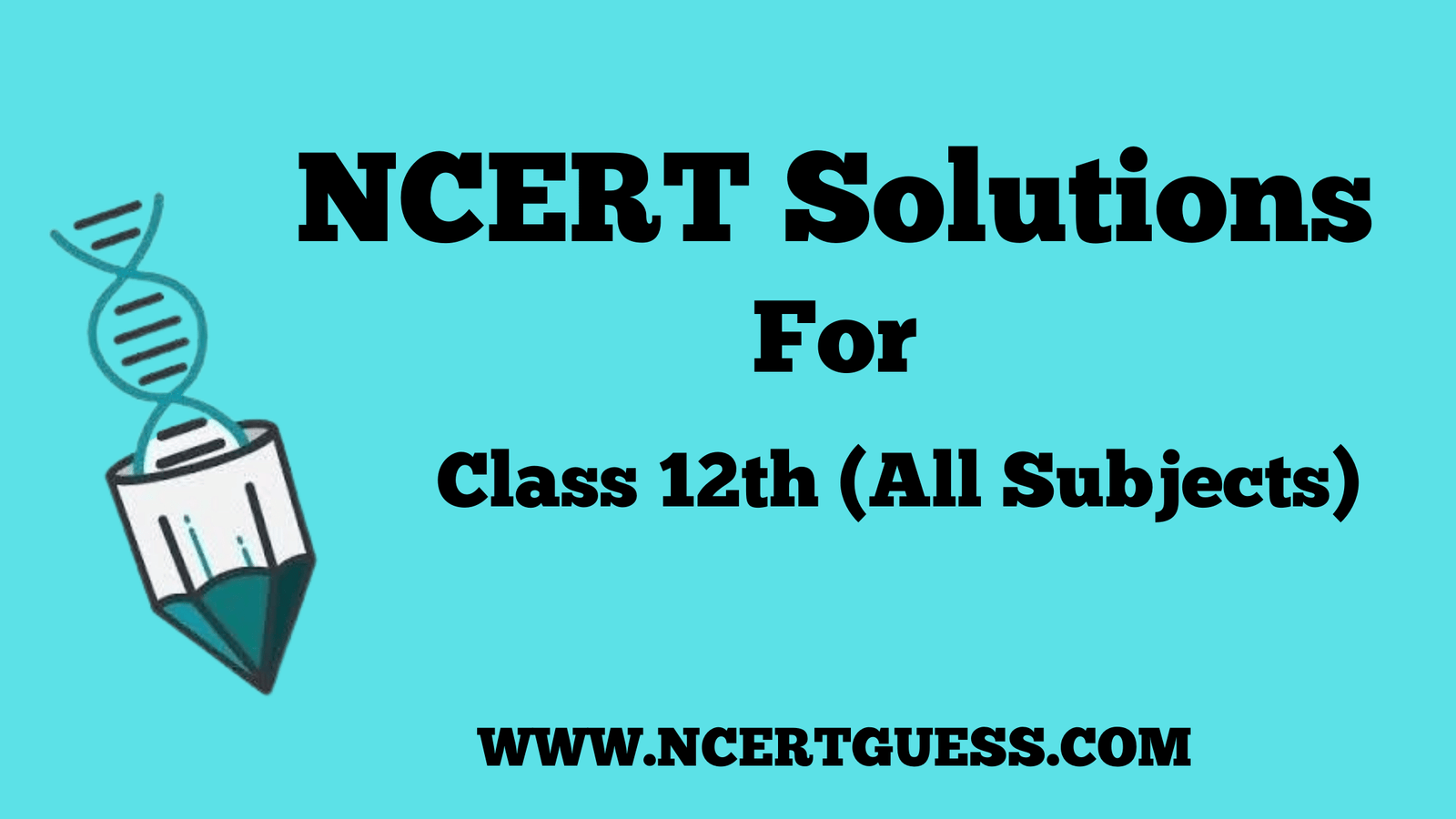 NCERT Solutions For Class 12 NCERTGUESS ncert-solutions-for-class-12-ncertguess